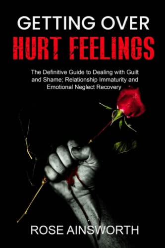 Getting over Hurt Feelings: The Definitive Guide to Dealing with Guilt ...